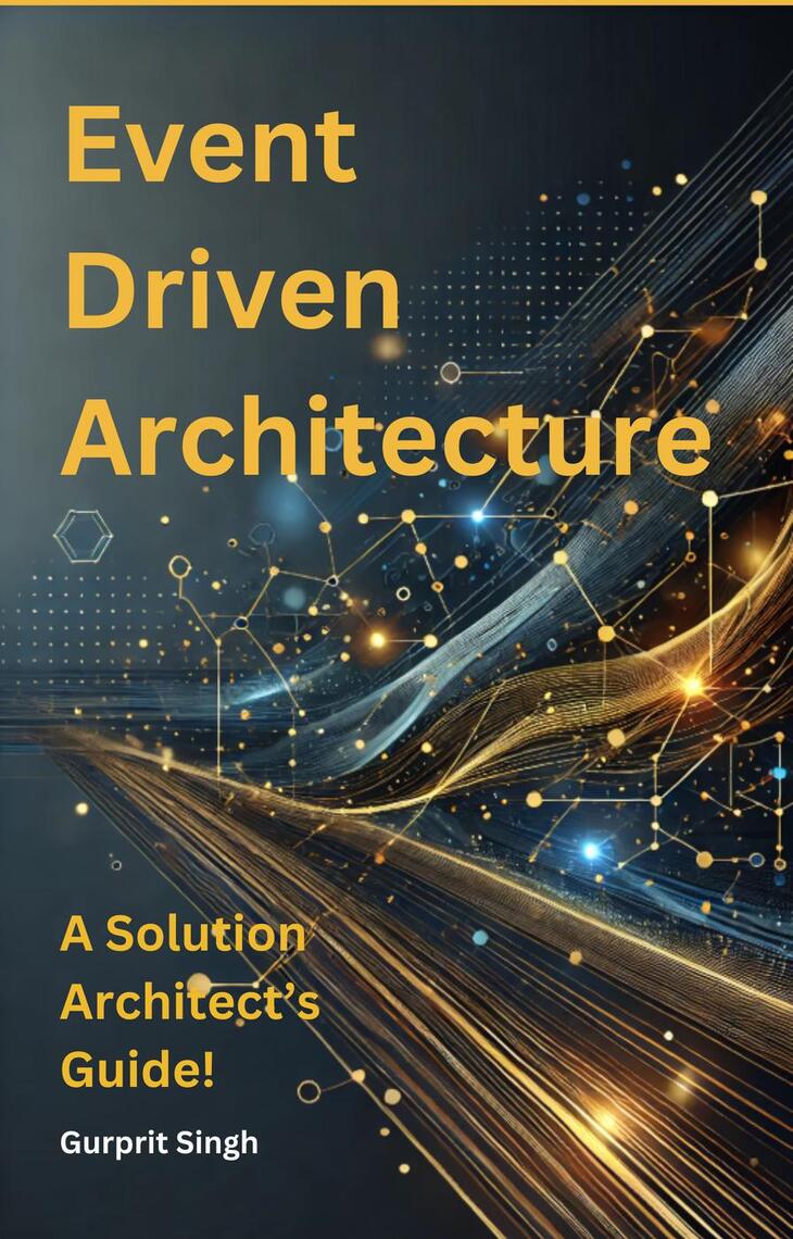 Event Driven Architecture: A Solutions Architect's Guide by Gurprit ...