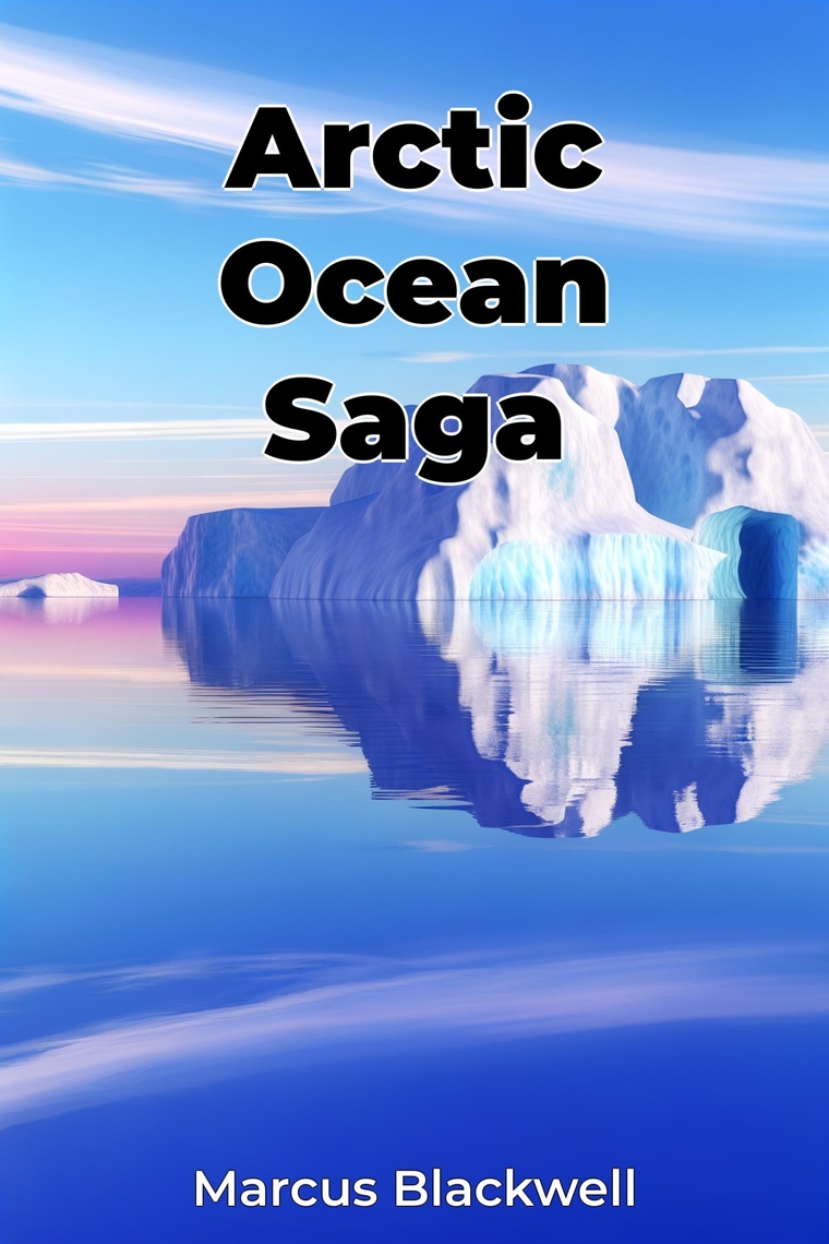 Arctic Ocean Saga by Marcus Blackwell, AI (Ebook) - Read free for 30 days