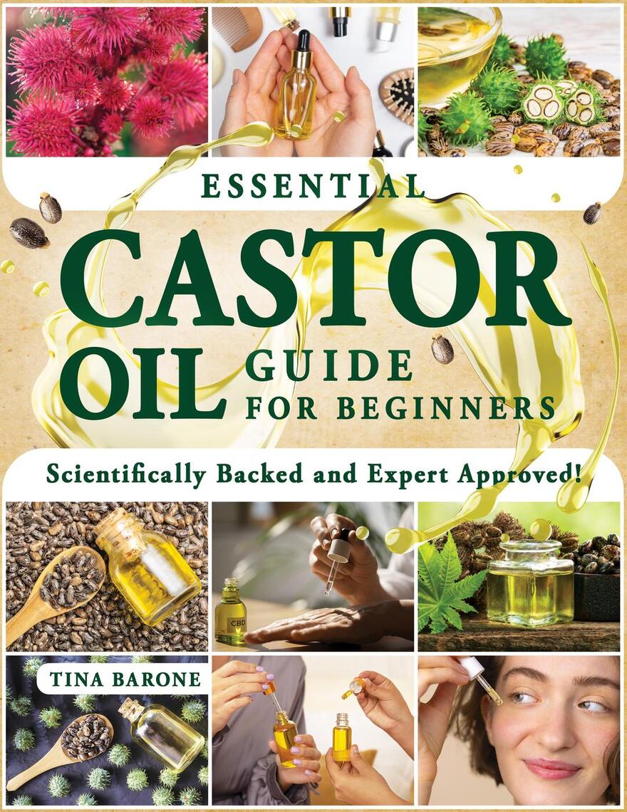 ESSENTIAL CASTOR OIL GUIDE FOR BEGINNERS: Unlock the Full Potential of ...
