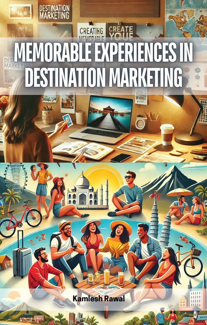 Memorable Experiences in Destination Marketing by Kamlesh Rawal (Ebook ...