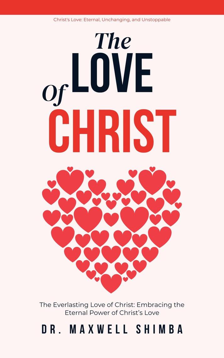 The Love of Christ: The Everlasting Love of Christ by Maxwell Shimba (Ebook) - Read free for 30 days