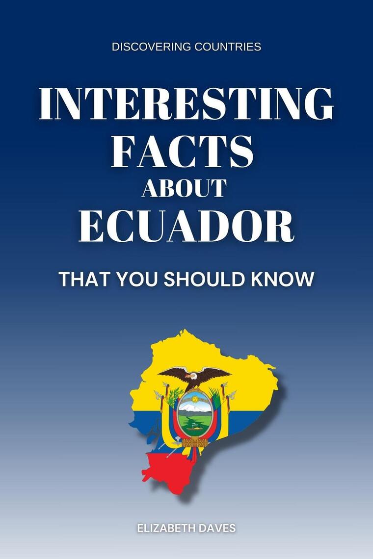 Interesting Facts About Ecuador That You Should Know by Elizabeth Daves ...
