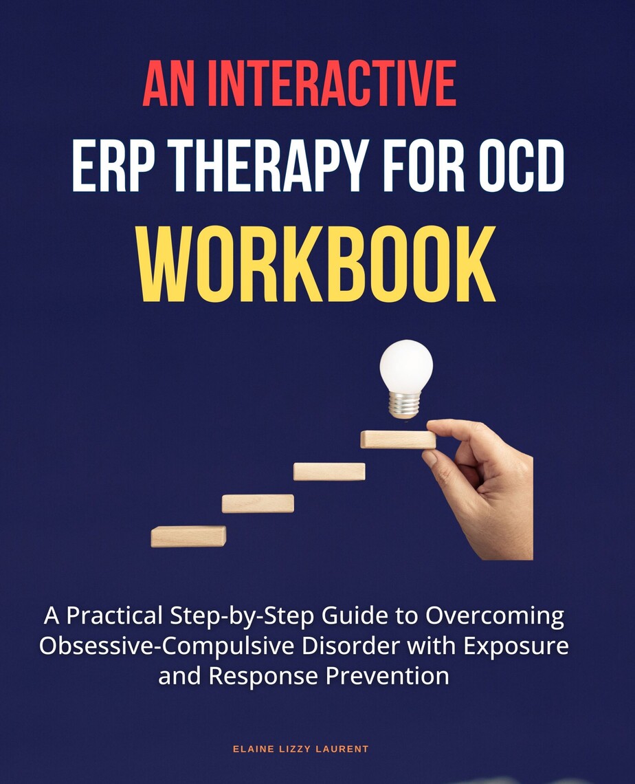An Interactive ERP Therapy for OCD Workbook by Elaine Lizzy Laurent ...