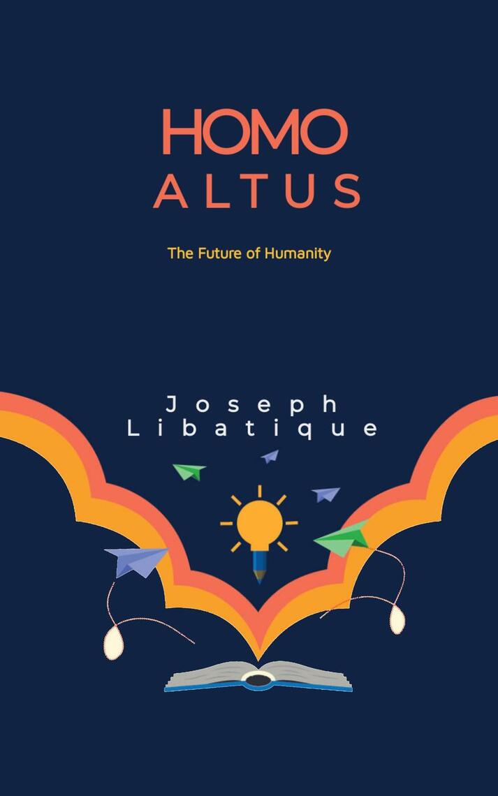 Homo Altus: The Future of Humanity by Joseph Libatique (Ebook) - Read ...
