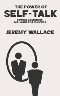 The Power of Self-Talk - Rewire Your Inner Dialogue for Success by ...