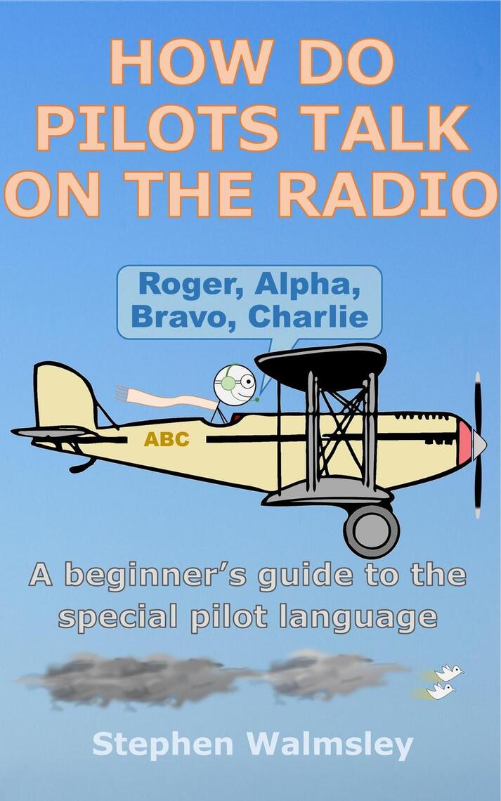 How Do Pilots Talk On The Radio: A beginner’s guide to the special ...