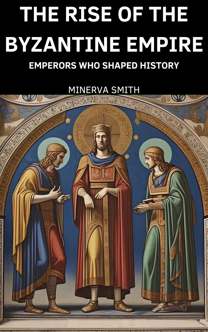 The Rise of the Byzantine Empire by Minerva Smith (Ebook) - Read free ...