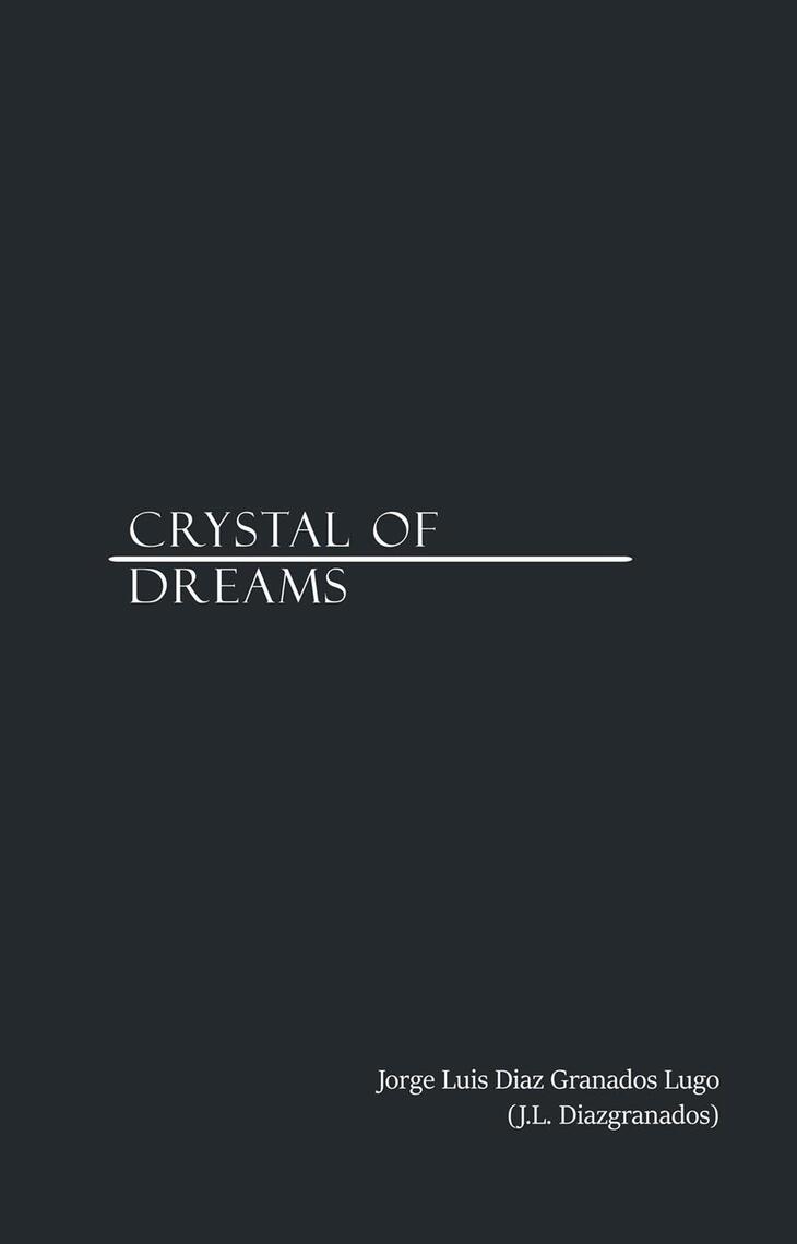 Crystal Of Dreams de Jorge Luis Diaz Granados Lugo (J.L. Diazgranados ...