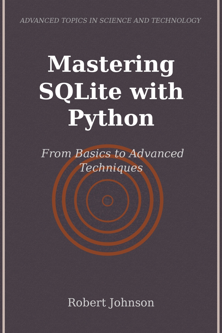 Mastering SQLite with Python by Robert Johnson (Ebook) - Read free for ... Mastering SQLite with Python by Robert Johnson (Ebook) - Read free for ...