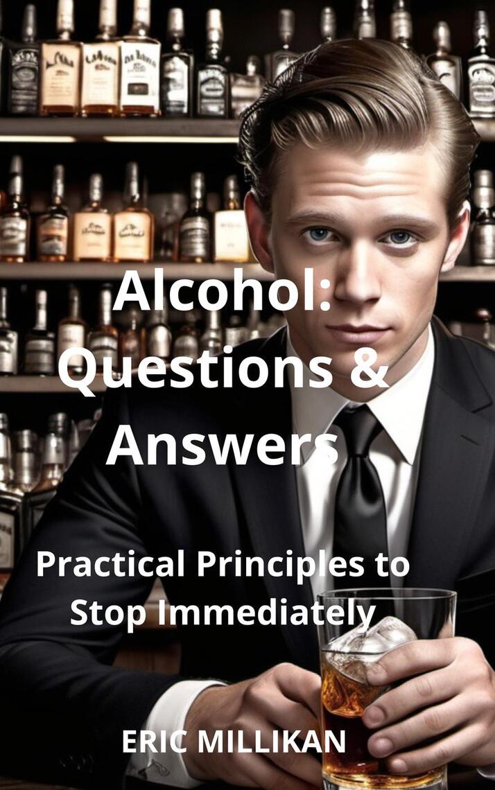 Alcohol: Questions & Answers – Practical Principles to Stop Immediately ...