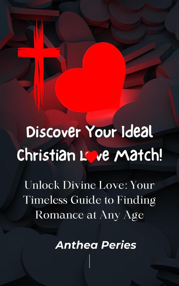 Discover Your Ideal Christian Love Match! Unlock Divine Love: Your Timeless Guide to Finding ...
