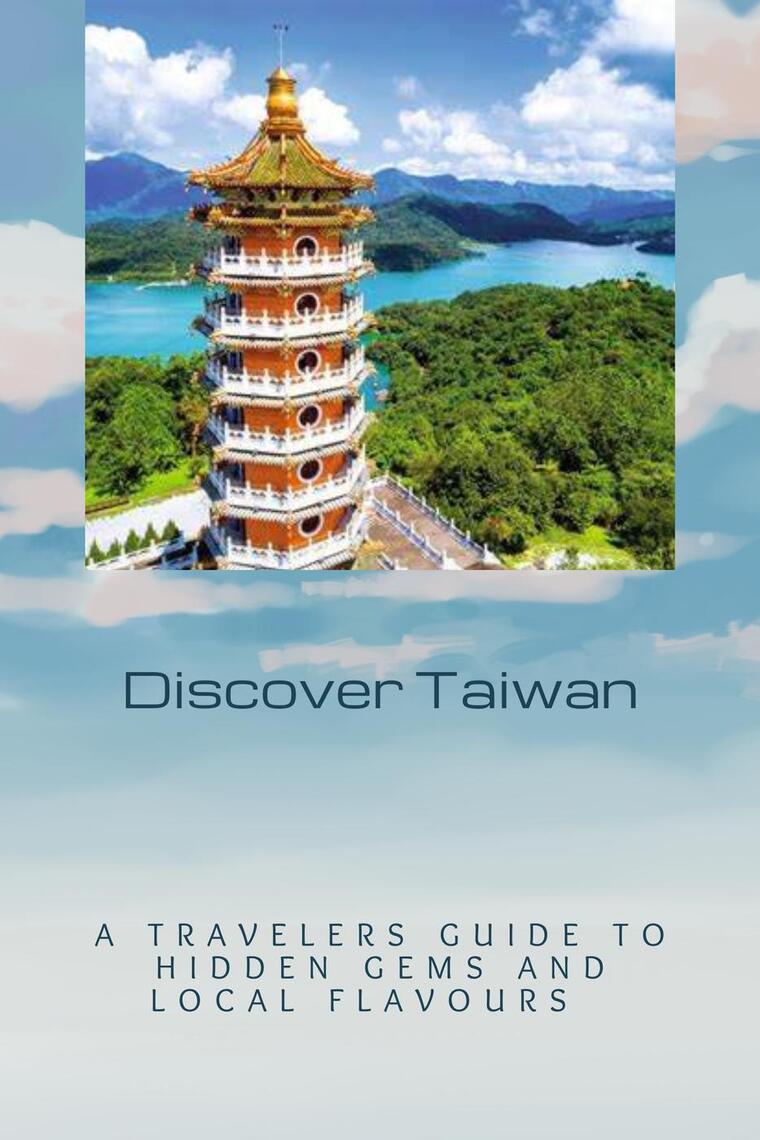 Discover Taiwan: A Traveler's Guide to Hidden Gems and Local Flavours ...