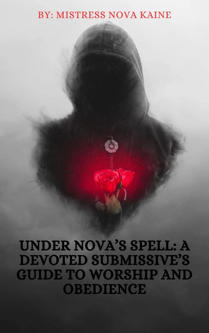 Under Nova’s Spell: A Devoted Submissive’s Guide to Worship and ...