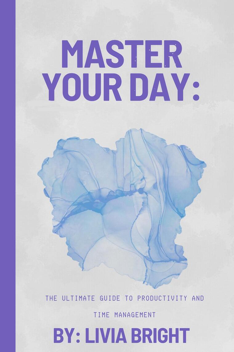 Master Your Day: The Ultimate Guide to Productivity and Time Management ...