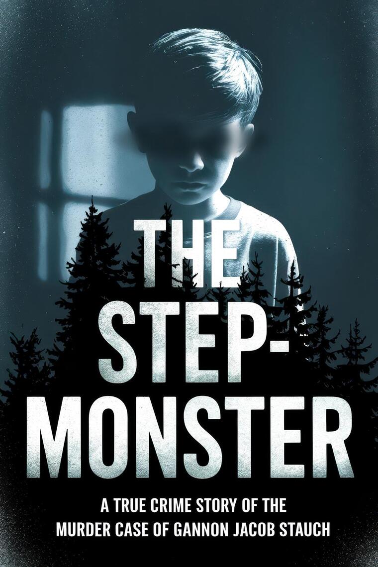 The Step-Monster: A True Crime StoryThe Murder case of Gannon Jacob ...