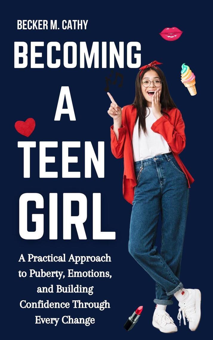 Becoming a Teen Girl: A Practical Approach to Puberty, Emotions, and ...