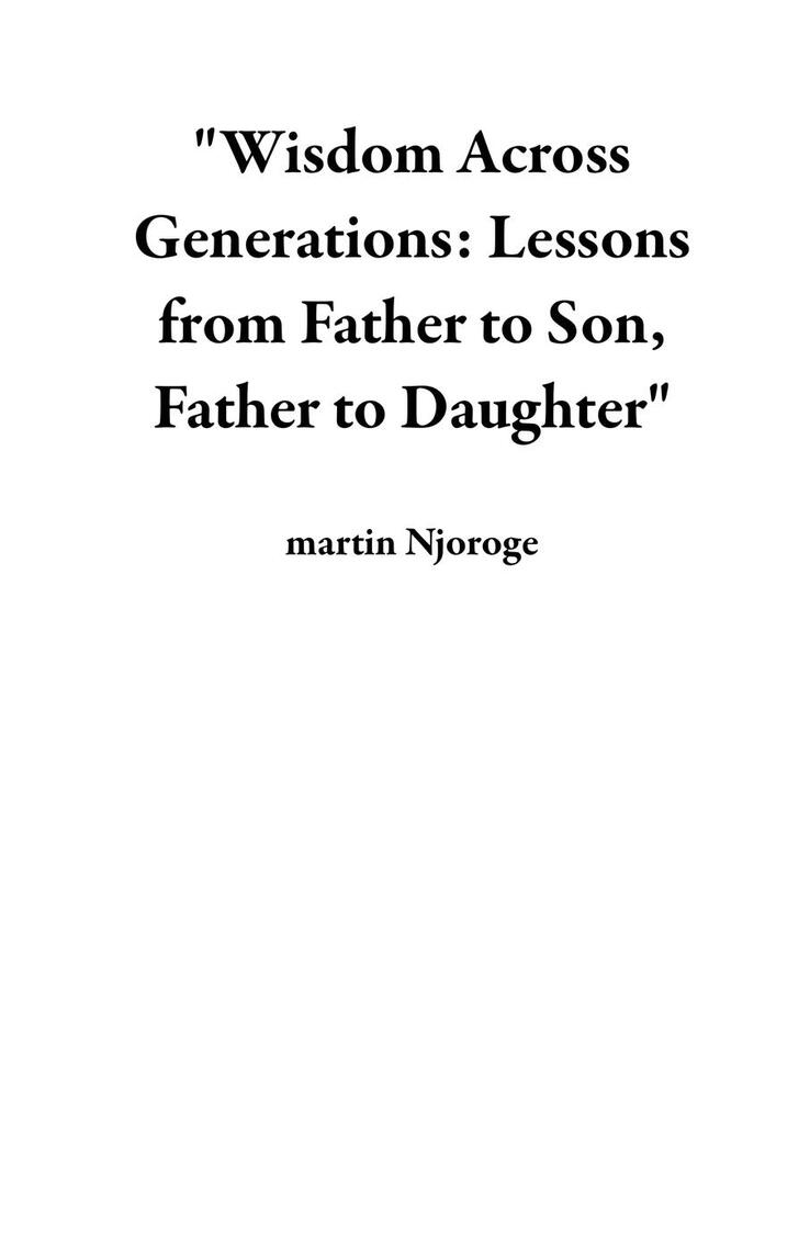"Wisdom Across Generations: Lessons from Father to Son, Father to ...
