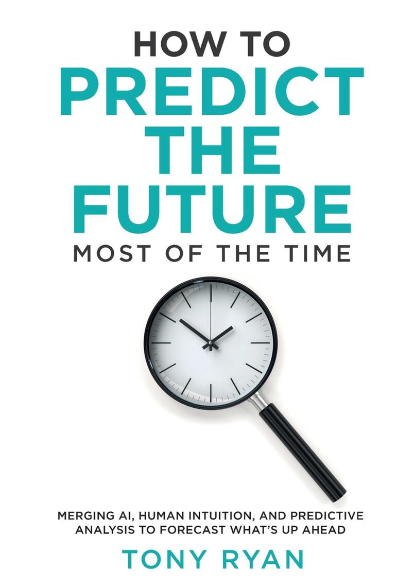 How to Predict the Future most of the time by Tony J Ryan (Ebook ...