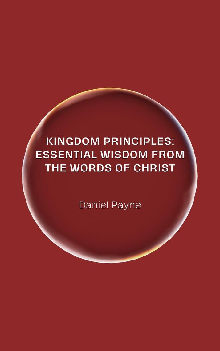 Kingdom Principles: Essential Wisdom from the Words of Christ by Daniel Payne (Ebook) - Read ...