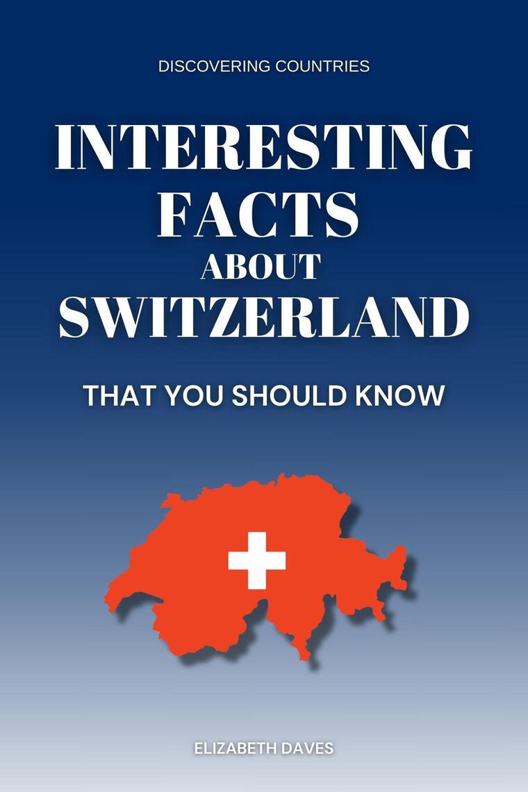 Interesting Facts About Switzerland That You Should Know by Elizabeth ...