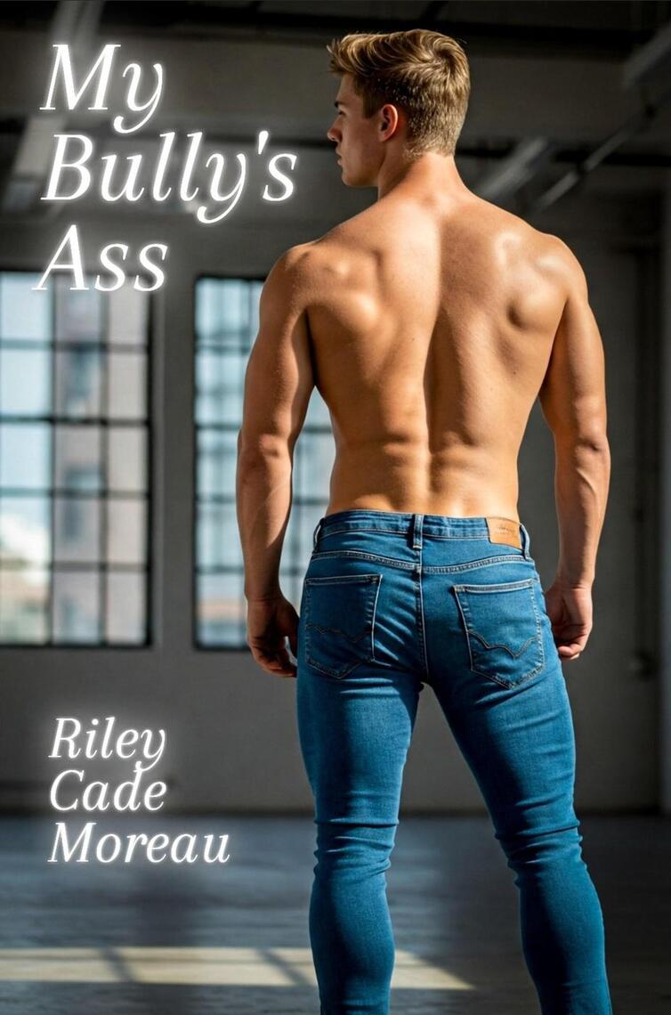 My Bully's Ass by Riley Cade Moreau (Ebook) - Read free for 30 days