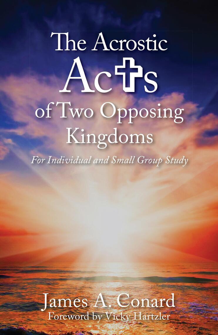 The A.C.R.O.S.T.I.C. Acts of Two Opposing Kingdoms by James A. Conard ...
