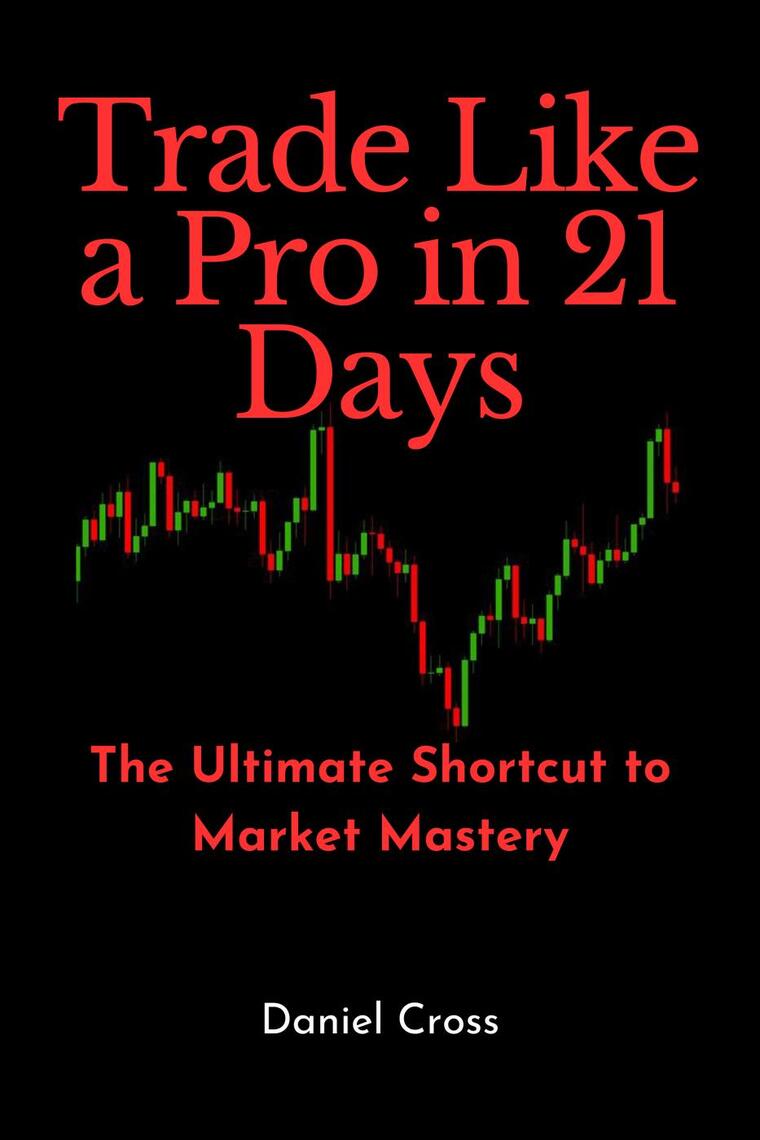 Trade Like a Pro in 21 Days: The Ultimate Shortcut to Market Mastery by ...