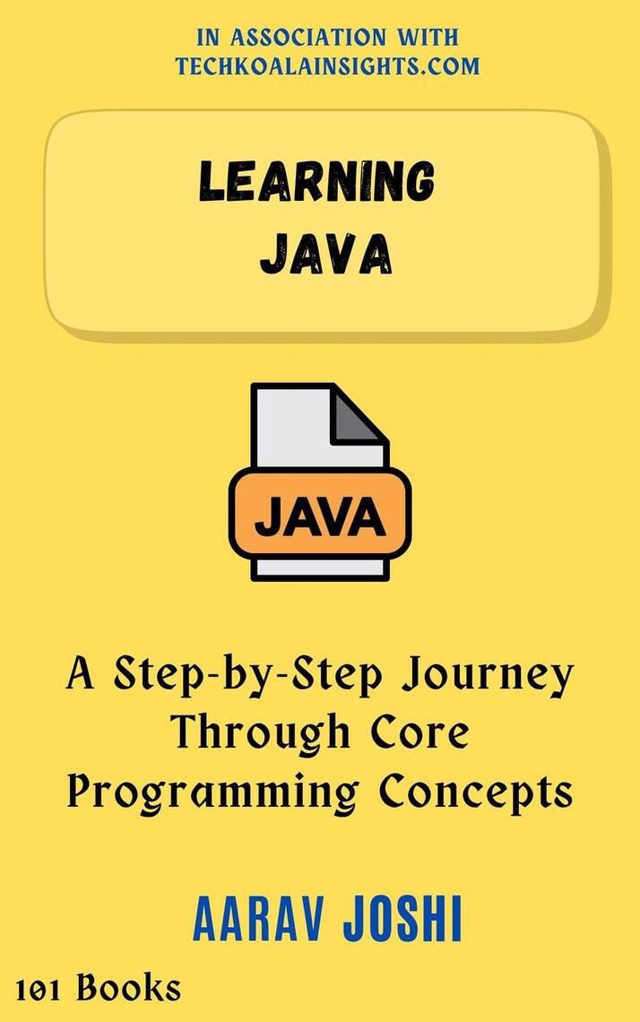 Learning Java A Step By Step Journey Through Core Programming Concepts 1868