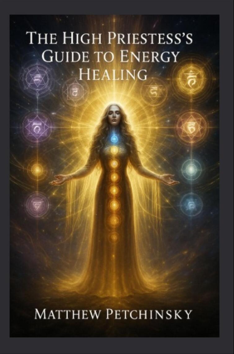 The High Priestess's Guide to Energy Healing by Matthew Petchinsky ...