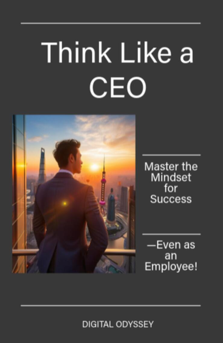 Think Like a CEO: Master the Mindset for Success—Even as an Employee ...