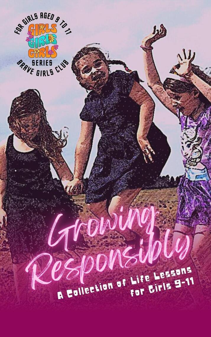 Growing Responsibly-A Collection of Life Lessons for Girls 9-11 ...