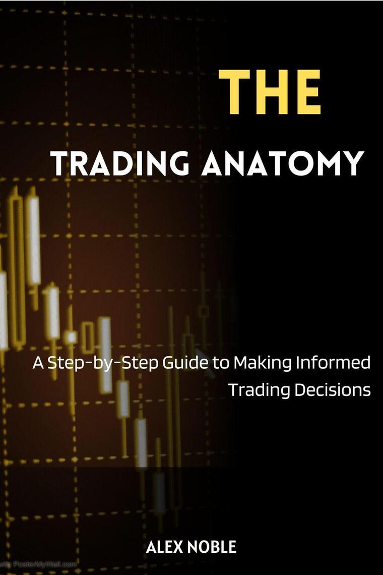 The Trading Anatomy: A Step-by-Step Guide to Making Informed Trading ...