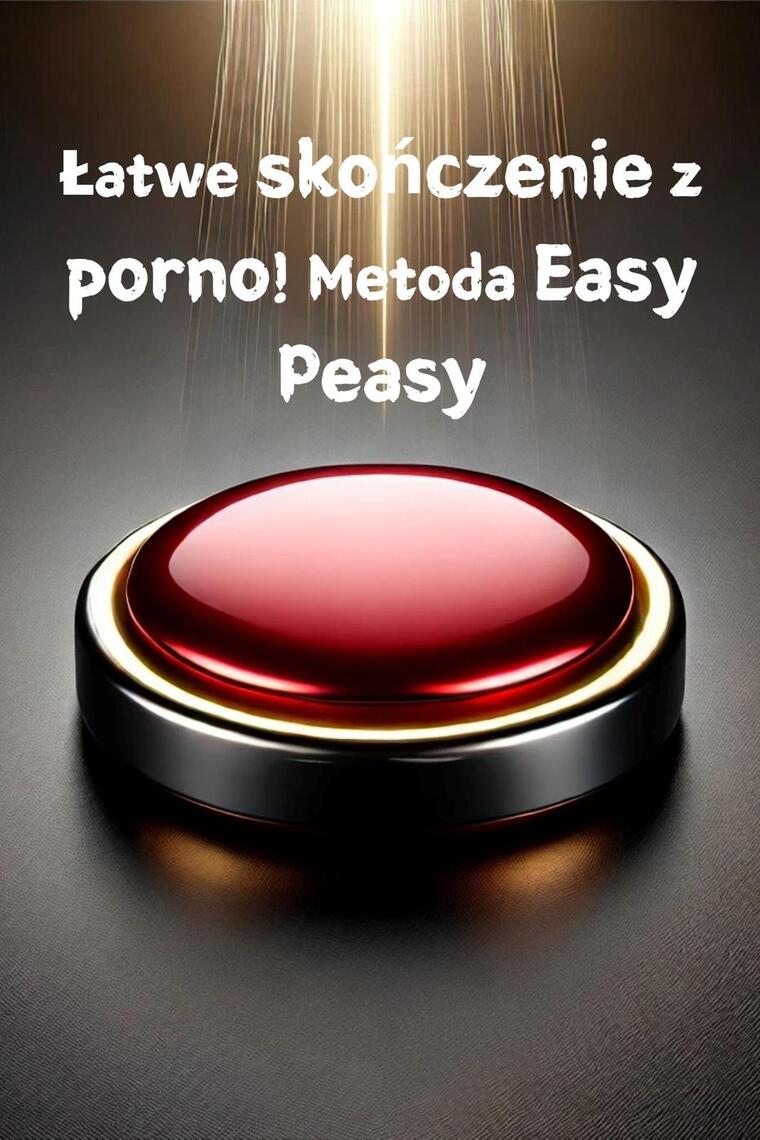 Łatwe skończenie z porno! Metoda Easy Peasy by Hackauthor (Ebook ...