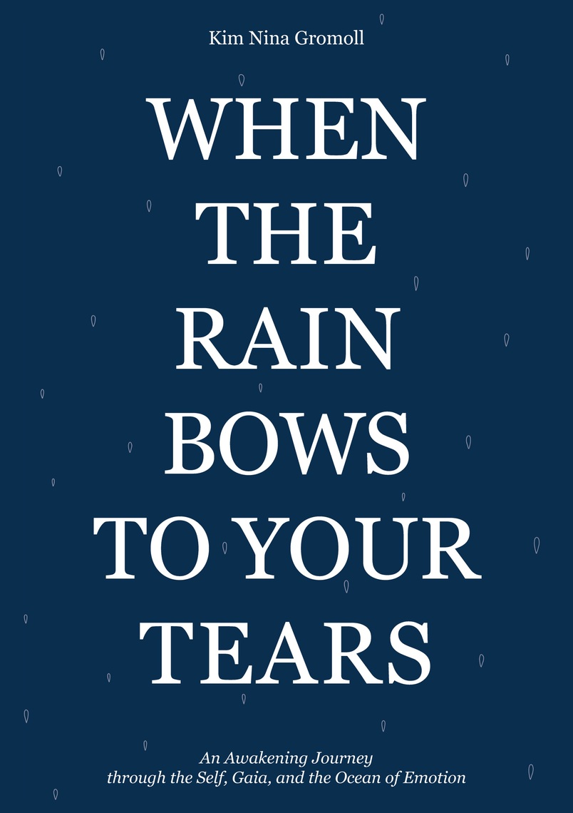 When the Rain Bows to Your Tears by Kim Nina Gromoll (Ebook) - Read ...