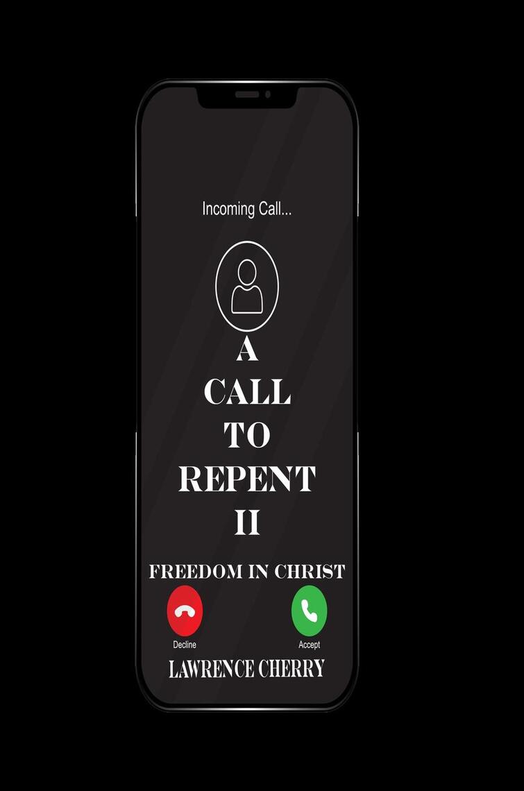 A Call To Repent II: Freedom In Christ by Lawrence Cherry (Ebook ...