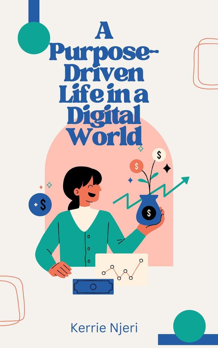 A Purpose-Driven Life In A Digital World by Kerrie Njeri (Ebook) - Read free for 30 days