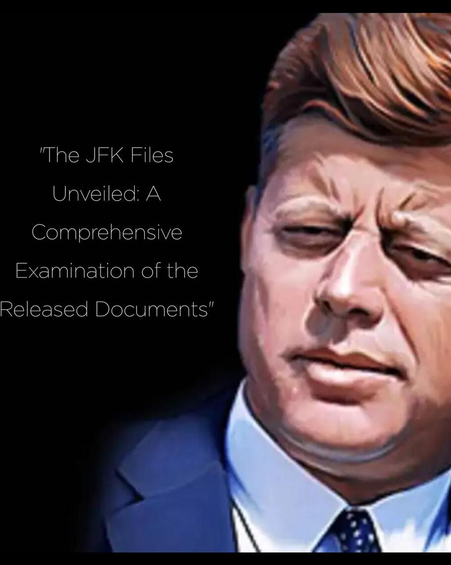 "The JFK Files Unveiled: A Comprehensive Examination of the Released Documents" by Dana Smith ...