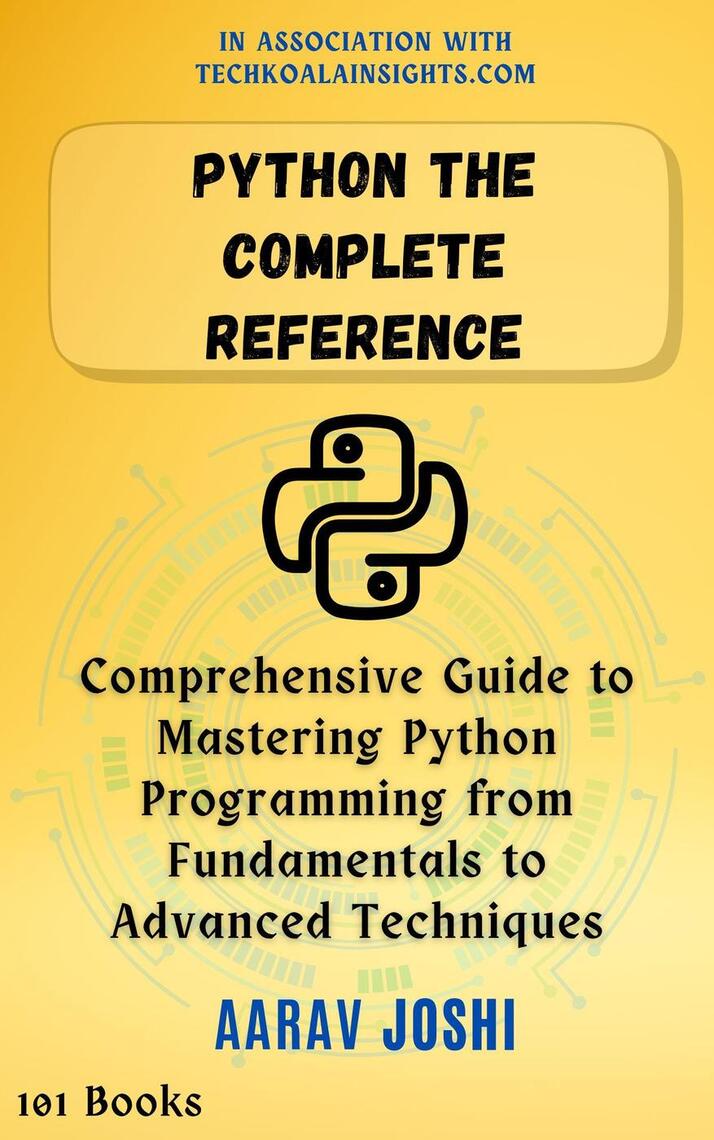 Python The Complete Reference: Comprehensive Guide to Mastering Python Programming from ...