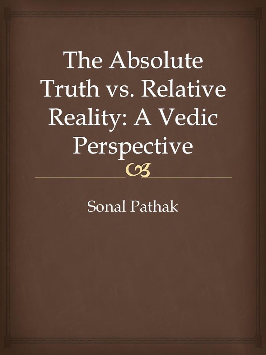 The Absolute Truth vs. Relative Reality: A Vedic Perspective by Sonal ...