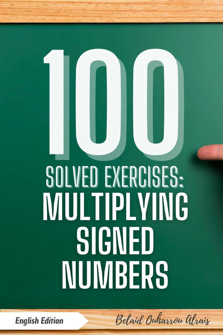 100 Solved Exercises: Multiplying Signed Numbers by BELAID OUHARROU ...