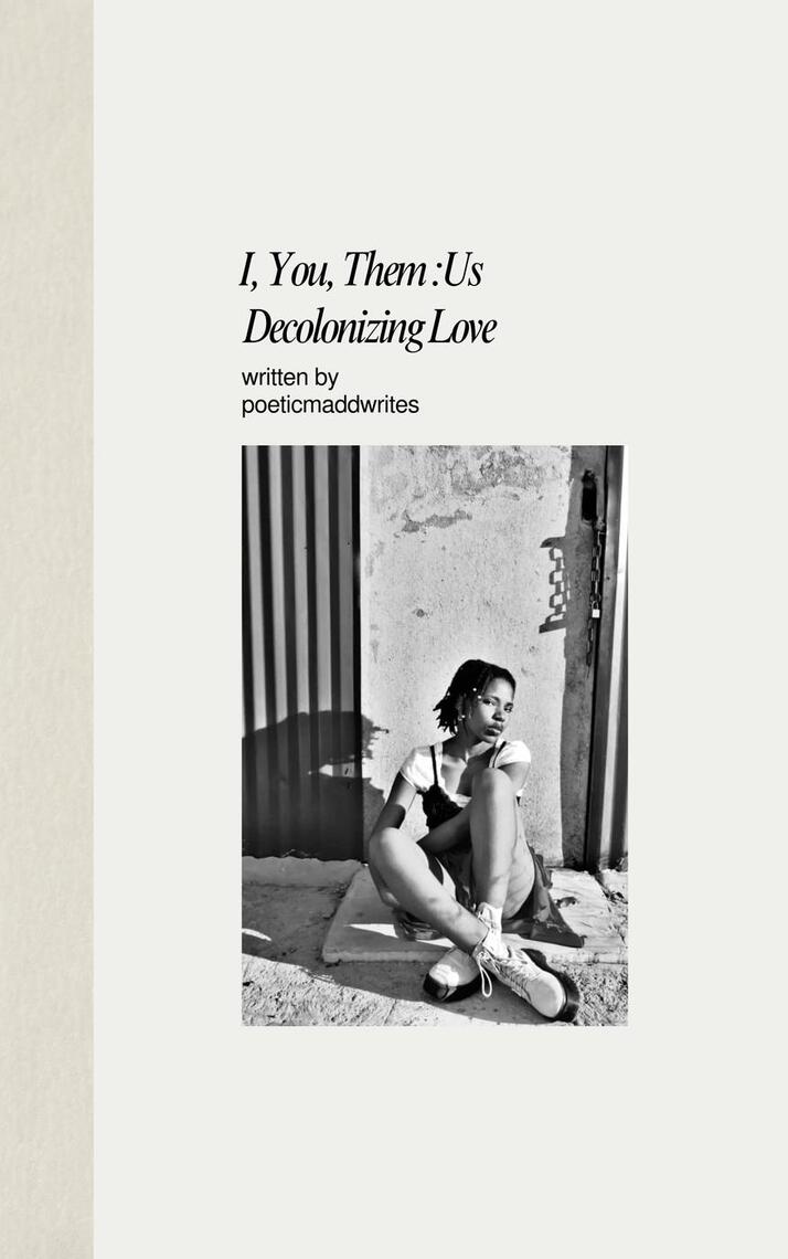 I, You, Them : Us Decolonizing Love by Poeticmadd writes (Ebook) - Read ...