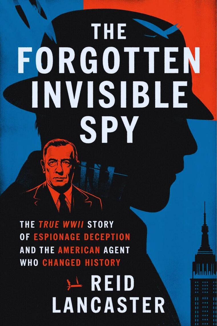 The Forgotten Invisible Spy: The True WWII Story of Espionage ...