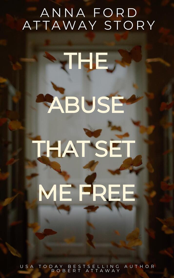 The Anna Ford Attaway Story "The Abuse That Set Me Free" by Robert ...