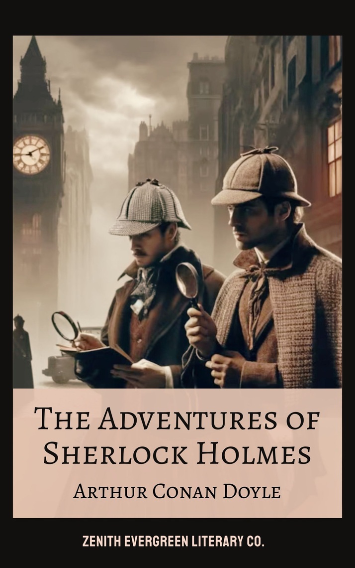 The Adventures of Sherlock Holmes by Sir Arthur Conan Doyle, Zenith Evergreen Literary Co ...