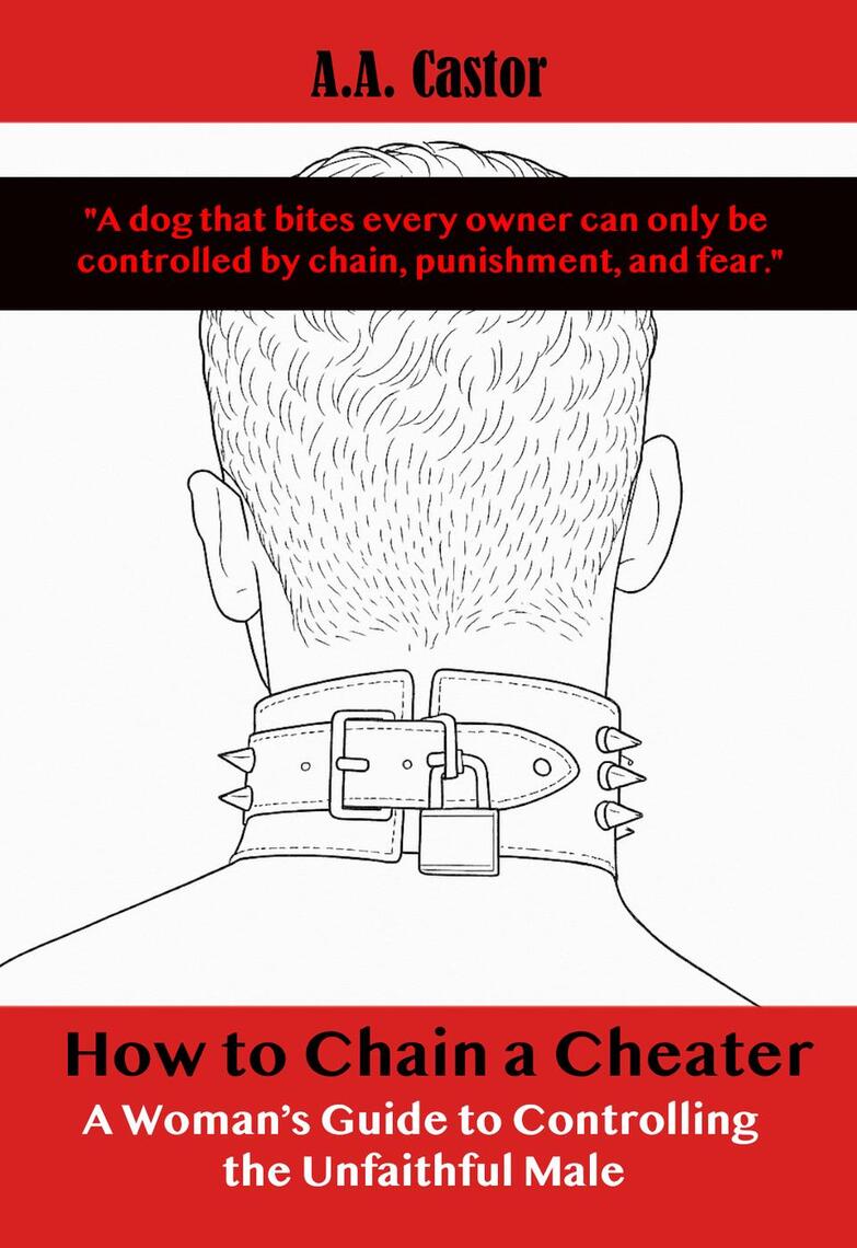 How to Chain a Cheater: A Woman’s Guide to Controlling the Unfaithful ...