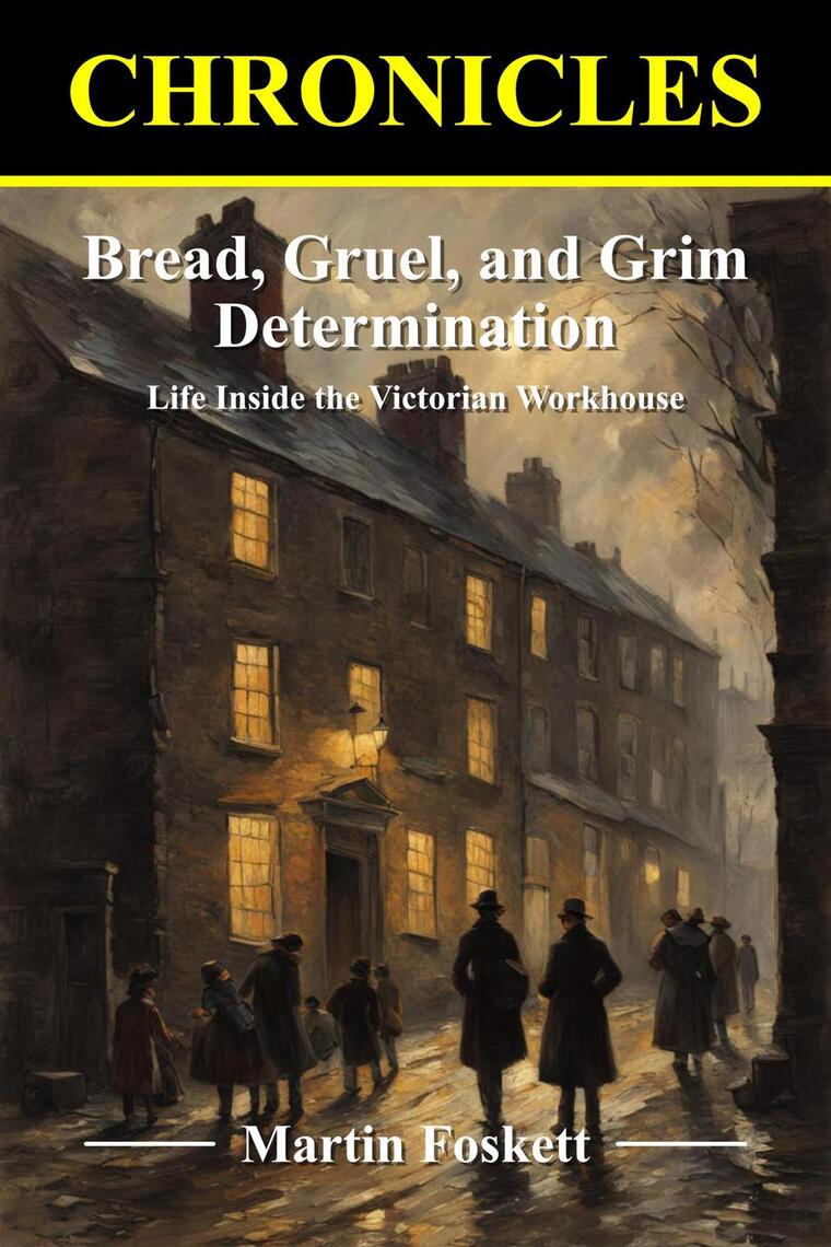 Bread, Gruel, and Grim Determination. Life Inside the Victorian ...