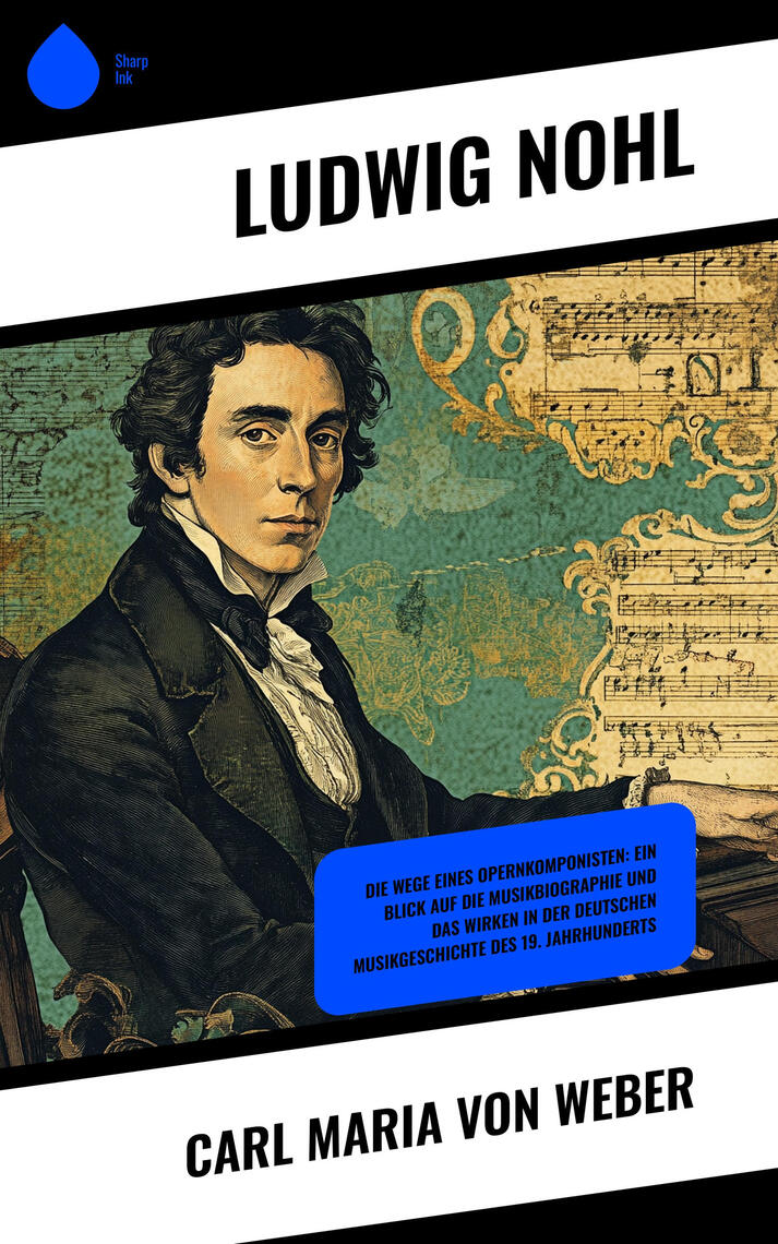 Carl Maria von Weber von Ludwig Nohl (eBook) - 30 Tage kostenlos lesen
