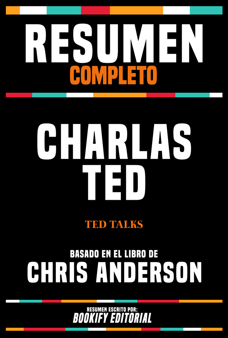 Resumen Completo - Charlas Ted (Ted Talks) - Basado En El Libro De Chris Anderson de Bookify ...