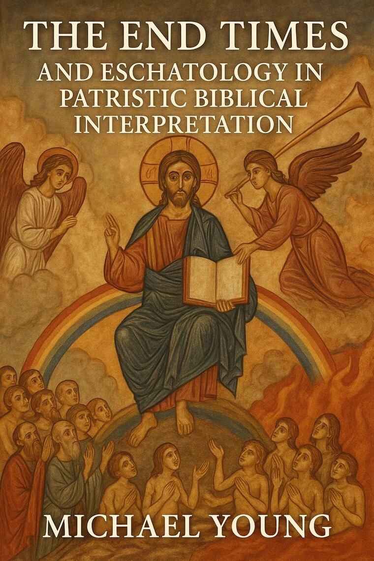 The End Times and the Eschatology in Patristic Biblical Interpretation ...