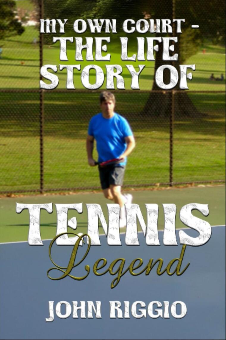 My Own Court - The Life Story of Tennis Legend John Riggio by John A ...
